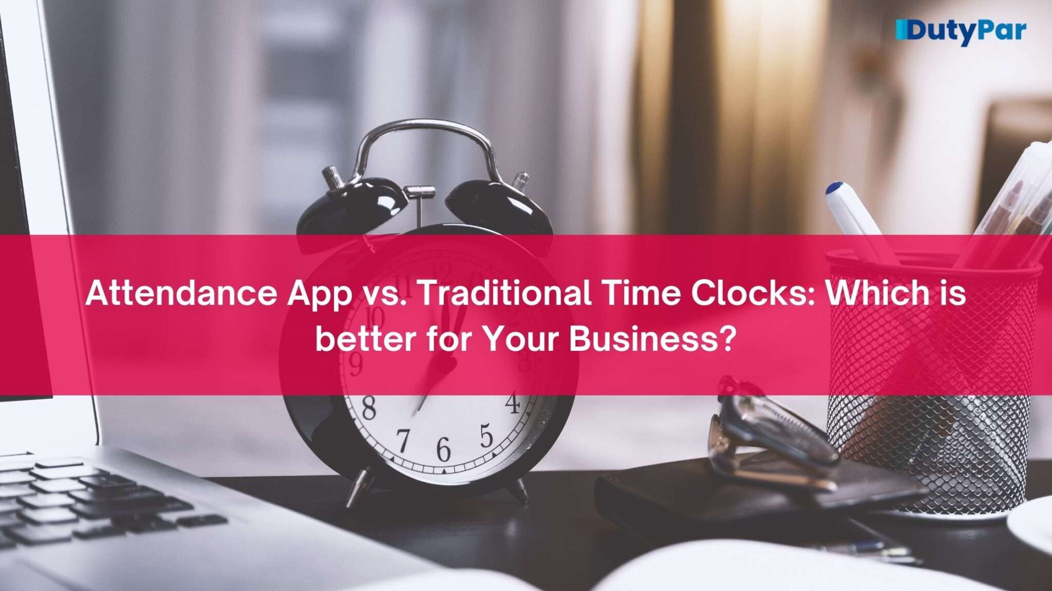 attendance-app-vs-traditional-time-clocks-which-is-better-for-your