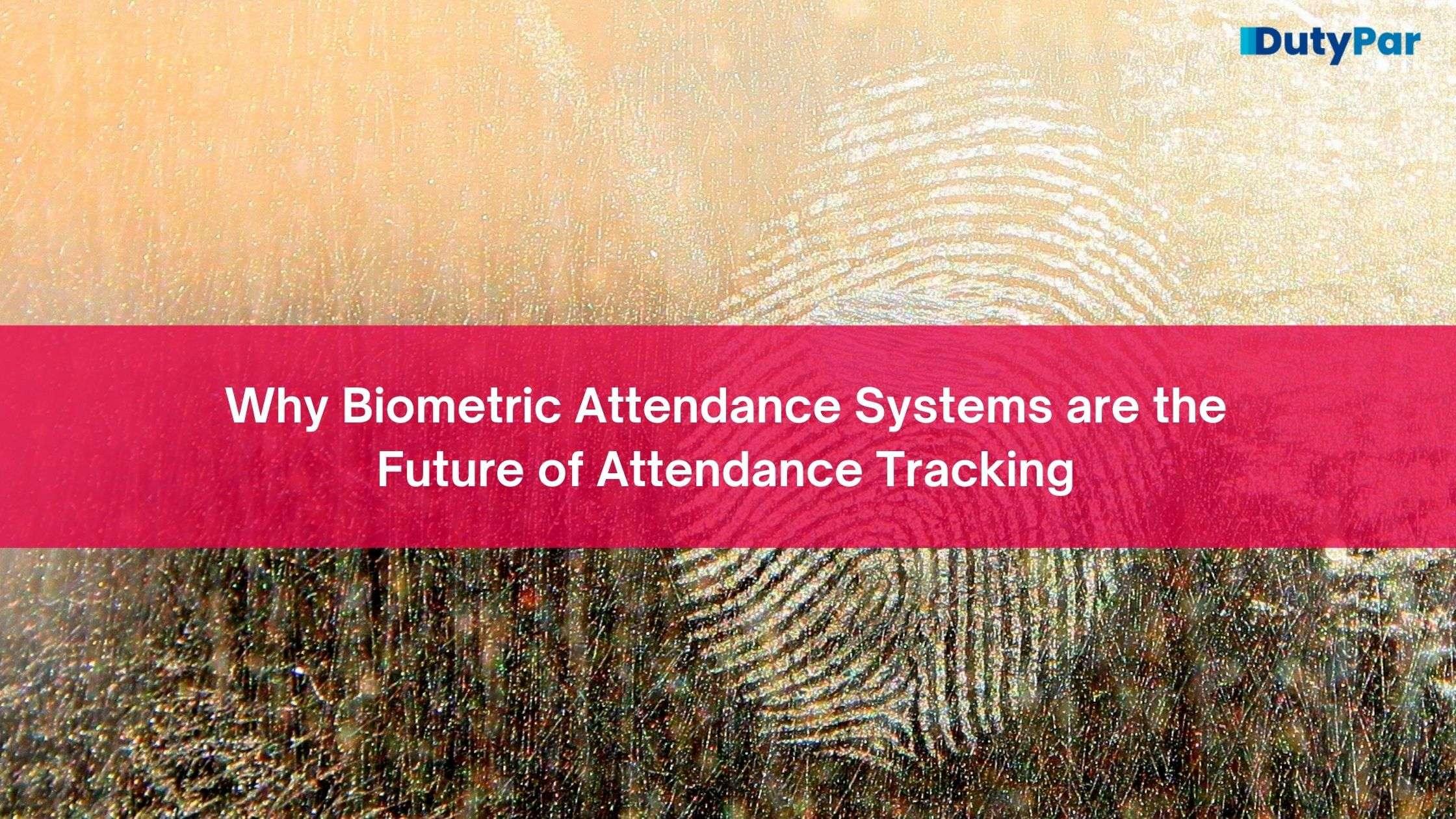 The Advantages of Biometric Attendance Systems